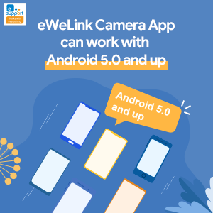 eWeLink Camera App works with Android 5.0 and up - eWeLink
